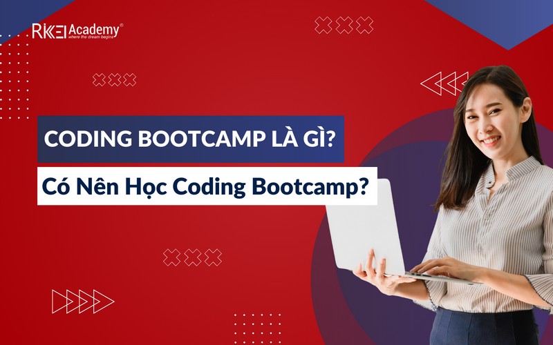 Coding Bootcamp Là gì? Có Nên Học Coding Bootcamp? Coding Bootcamp Là gì? Có Nên Học Coding Bootcamp?